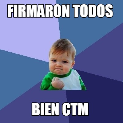 Meme Maker - FIRMARON TODOS BIEN CTM Meme Generator!