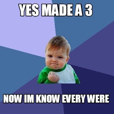 Meme Maker - yes made a 3 now im know every were Meme Generator!