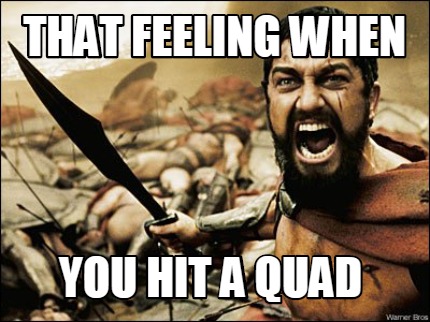 Meme Maker - That feeling when you hit a quad Meme Generator!
