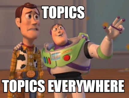 Meme Maker - TOPICS TOPICS EVERYWHERE Meme Generator!