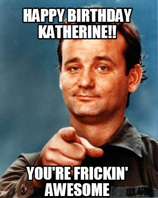 Katherine Birthday Memes HAPPY BIRTHDAY From One Superstar To Another.
