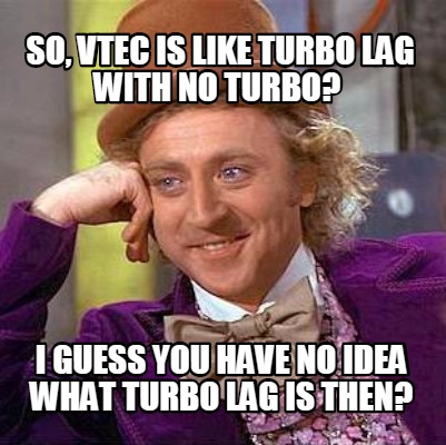Vtec Meme Turbo Lag