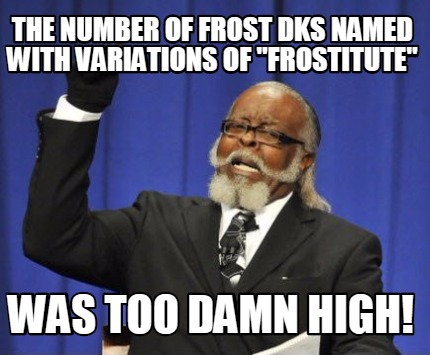 Meme Maker - The number of frost DKs named with variations of ...