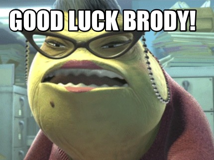 Meme Maker - Good luck Brody! Meme Generator!