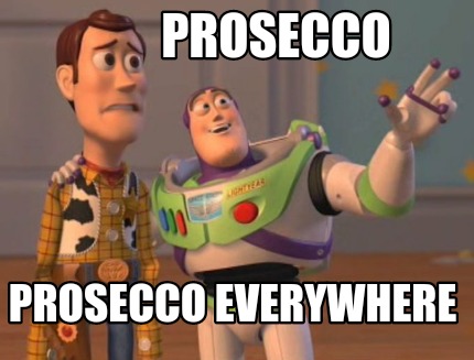Meme Maker - Prosecco Prosecco everywhere Meme Generator!