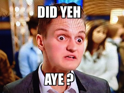 Meme Maker - Did ye, aye? Meme Maker!