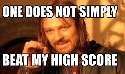 Meme Maker - One does not simply Beat my high score Meme Generator!
