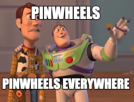 Meme Maker - pinwheels pinwheels everywhere Meme Generator!