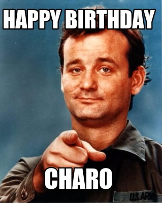 Meme Maker - Happy Birthday Charo Meme Generator!