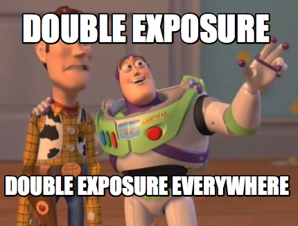 Meme Maker - Double exposure Double exposure everywhere Meme Generator!