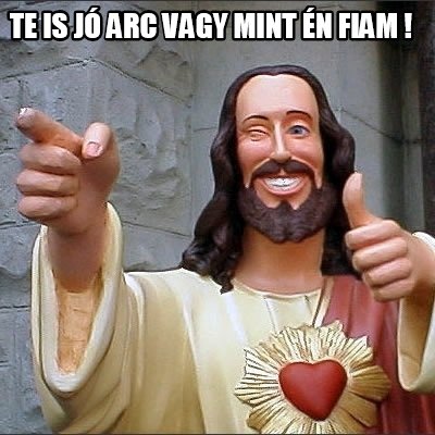 Meme Maker - Te is jó arc vagy mint én fiam ! Meme Generator!