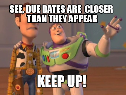 Meme Maker - See, Due Dates Are Closer Than They Appear Keep Up! Meme ...