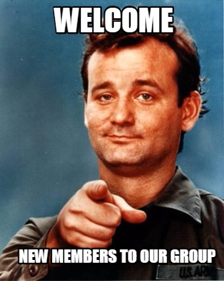 Meme Maker - welcome new members to our group Meme Generator!