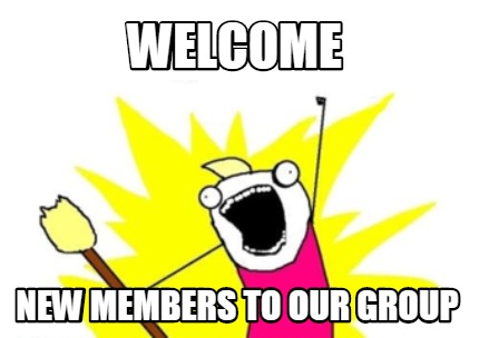 Meme Maker - welcome new members to our group Meme Generator!