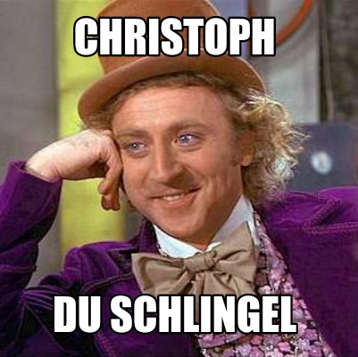 Meme Maker - christoph du schlingel Meme Generator!