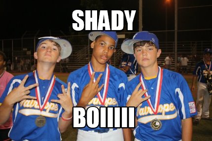 Meme Maker - shady boiiiii Meme Generator!