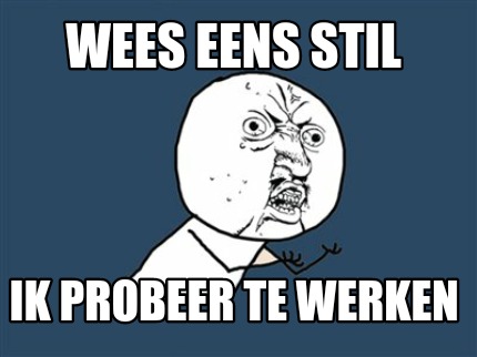 Meme Maker - Wees eens stil Ik probeer te werken Meme Generator!