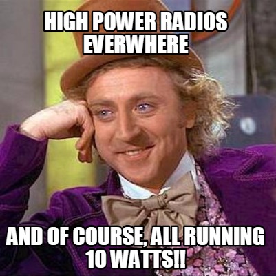 Meme Maker - High Power Radios everwhere and of course, all running 10 ...