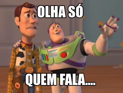 Meme Maker - OLHA SÓ QUEM FALA.... Meme Generator!