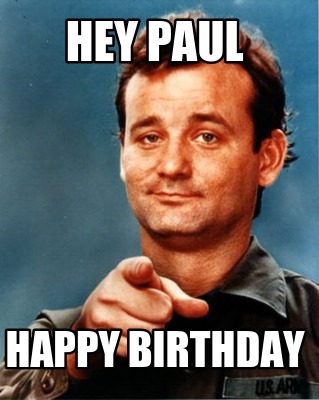 Meme Maker - Hey paul happy birthday Meme Generator!