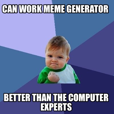 Meme Maker - Can work meme generator Better than the computer experts ...