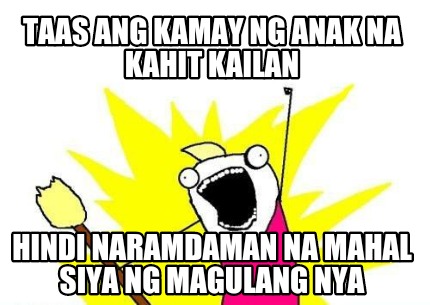 Meme Maker - Taas ang kamay ng anak na kahit kailan Hindi naramdaman na ...