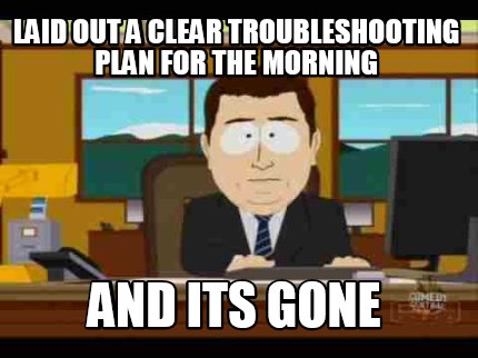Meme Maker - laid out a clear troubleshooting plan for the morning And ...