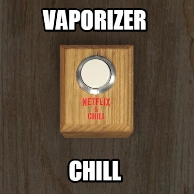 Meme Maker - VAPORIZER CHILL Meme Generator!
