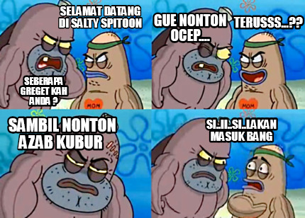 Meme Maker - Selamat Datang di Salty Spitoon Seberapa greget kah Anda ? Gue nonton ocep.... T ...