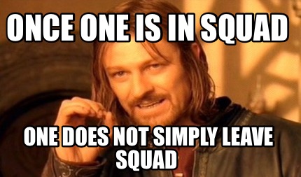 Meme Maker - Once one is in squad One does not simply leave squad Meme ...
