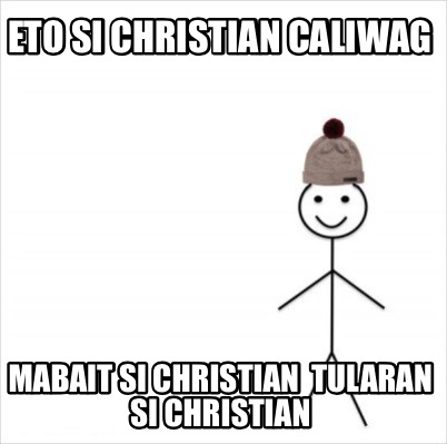 Meme Maker - Eto si Christian Caliwag Mabait si Christian Tularan si ...