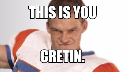 Meme Maker - This is you Cretin. Meme Generator!