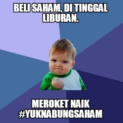 Meme Maker - Beli saham, di tinggal liburan. meroket naik # ...
