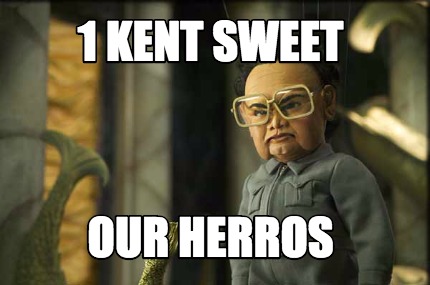 Meme Maker - 1 KENT SWEET OUR HERROS Meme Generator!
