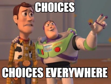 Meme Maker - CHOICES CHOICES EVERYWHERE Meme Generator!