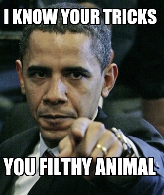 Meme Maker - I know your tricks You filthy animal Meme Generator!