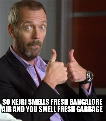 Meme Maker - So kejri smells fresh bangalore air and you smell fresh ...