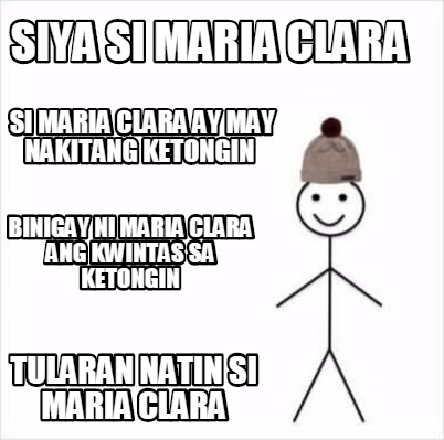 Meme Maker - Siya si Maria Clara Tularan natin si maria clara Si MAria ...