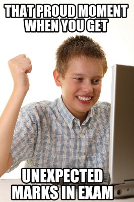 Meme Maker - That proud moment when you get Unexpected marks in exam ...