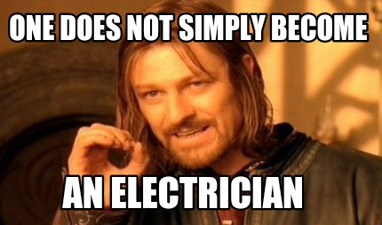 Meme Maker - One does not simply become An electrician Meme Generator!