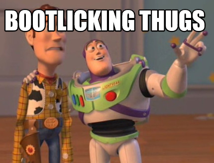 Meme Maker - Bootlicking thugs Meme Generator!