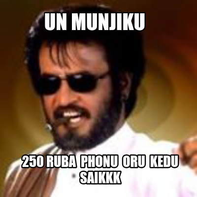 Meme Maker - UN MUNJIKU 250 ruba phonu oru kedu saikkk Meme Generator!