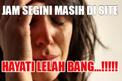 Meme Maker - jam segini masih di site hayati lelah bang...!!!!! Meme ...
