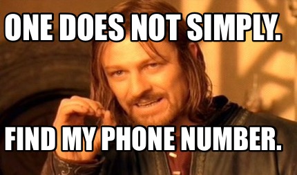 Meme Maker - One does not simply. Find my phone number. Meme Generator!