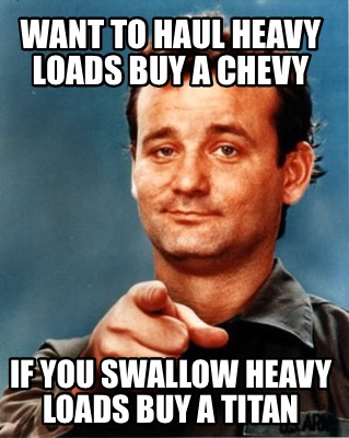 Meme Maker - Want to haul heavy loads buy a chevy If you swallow heavy ...