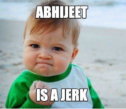 Meme Maker - Abhijeet is a jerk Meme Generator!