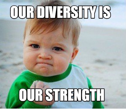 Meme Maker - our diversity is our STrength Meme Generator!