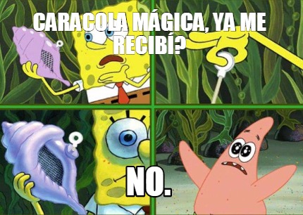 Meme Maker - CARACOLA MÁGICA, YA ME RECIBÍ? NO. Meme Generator!