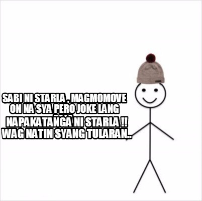 Meme Maker - Sabi ni STARLA , Magmomove on na sya pero joke lang pala ...