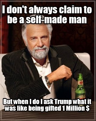 Meme Maker - I don't always claim to be a self-made man But when I do I ...